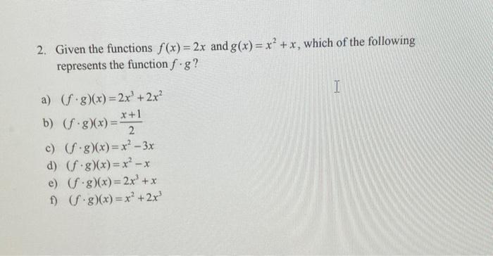 Solved 2. Given the functions f(x) = 2x and g(x)= x2 + x, | Chegg.com