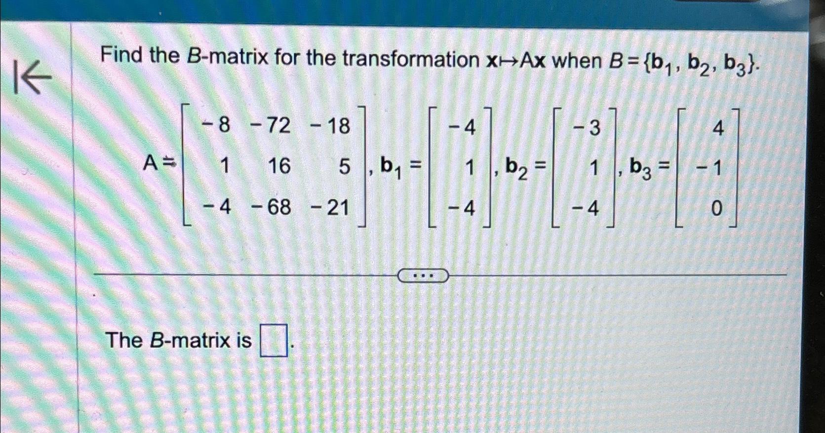 Solved Find the B-matrix for the transformation x|→Ax| ﻿when | Chegg.com