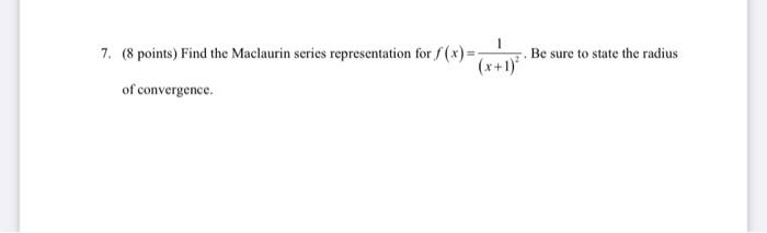Solved 7. (8 points) Find the Maclaurin series | Chegg.com