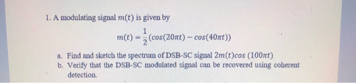 Solved 1. A modulating signal m(t) is given by m(t) = | Chegg.com