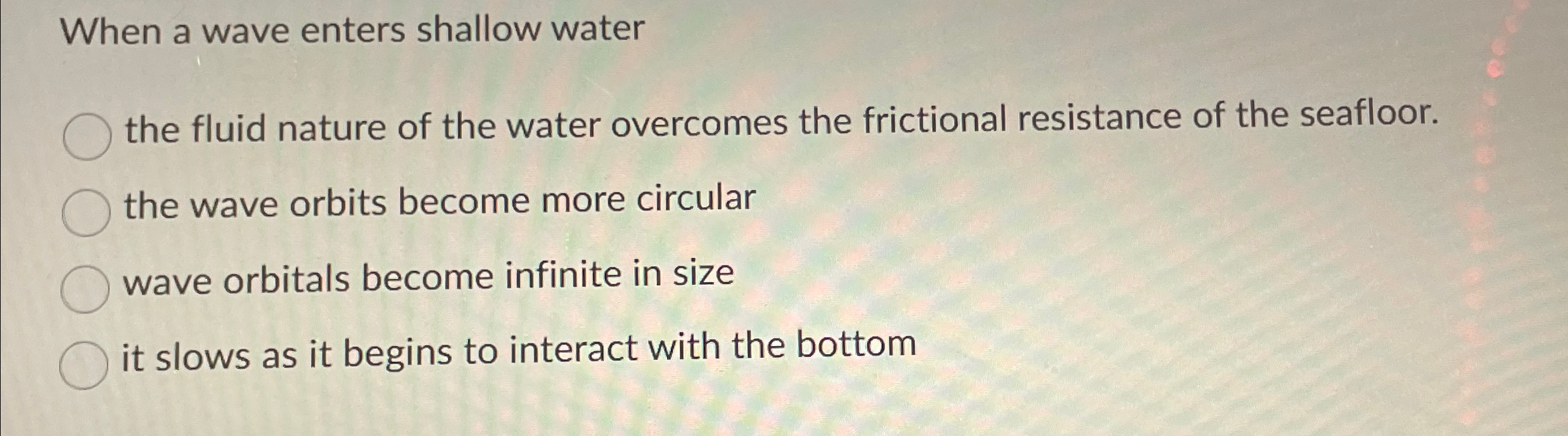 Solved When a wave enters shallow waterthe fluid nature of | Chegg.com