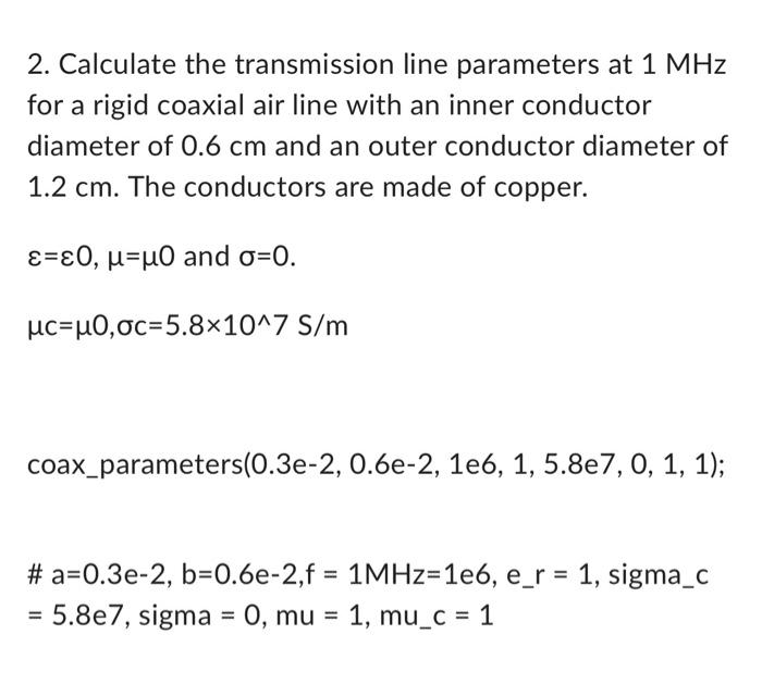 Solved 2. Calculate the transmission line parameters at 1MHz | Chegg.com