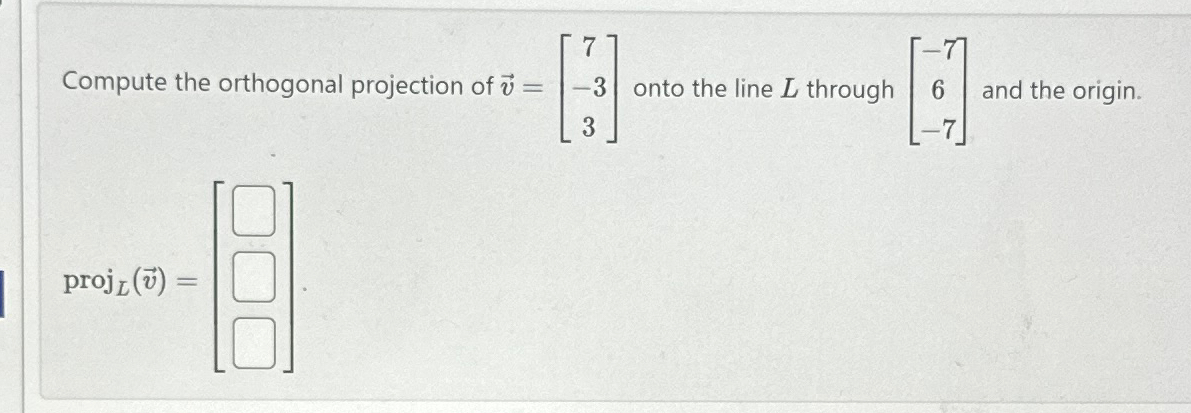 Solved Compute the orthogonal projection of vec(v)=[7-33] | Chegg.com