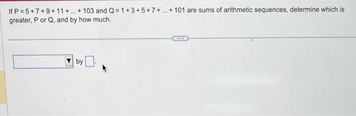 Solved If P=5+7+9+11+…+103 and Q=1+3+5+7+…+101 are sums of | Chegg.com