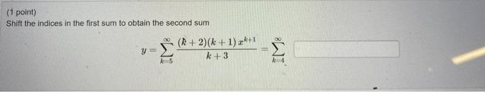 Solved (1 point) Shift the indices in the first sum to | Chegg.com