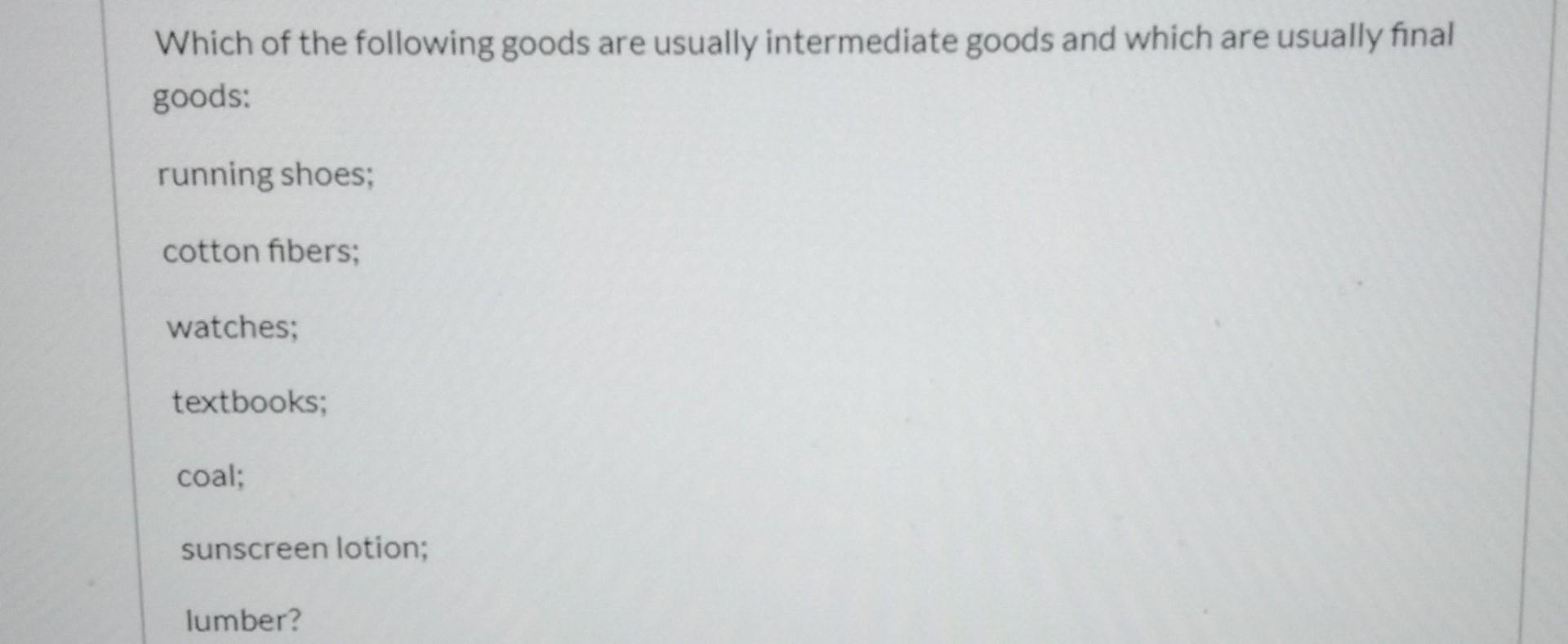 Solved Which of the following goods are usually intermediate | Chegg.com