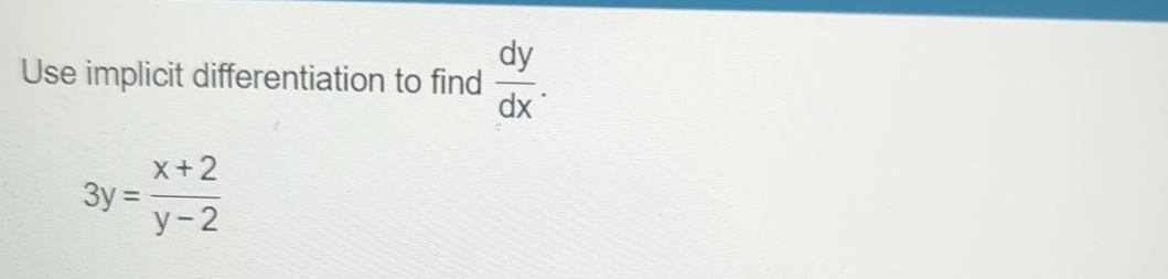 Solved Use implicit differentiation to find dydx.3y=x+2y-2 | Chegg.com
