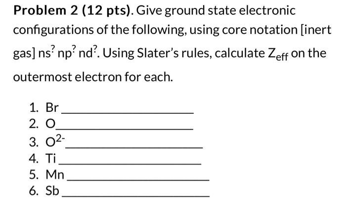Solved Problem 2 (12 pts). Give ground state electronic | Chegg.com