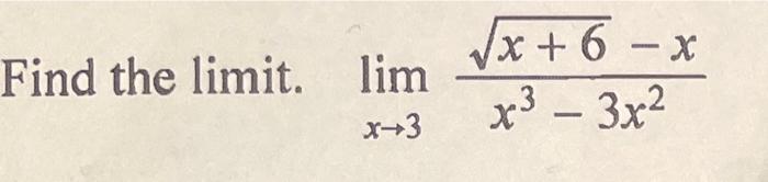 Solved Find the limit. limx→3x3−3x2x+6−x | Chegg.com
