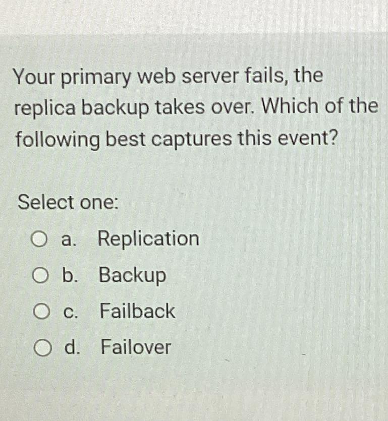 Solved Your primary web server fails, the replica backup | Chegg.com