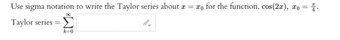 Solved Use sigma notation to write the Taylor series about | Chegg.com