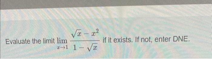 Solved Evaluate the limit limx→11−xx−x2 if it exists. If | Chegg.com