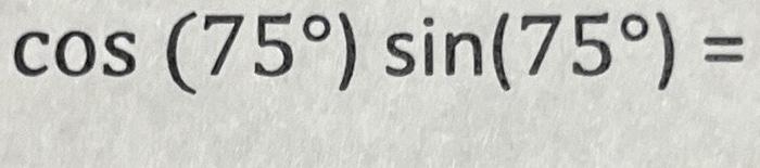 Solved cos(75∘)sin(75∘)= | Chegg.com