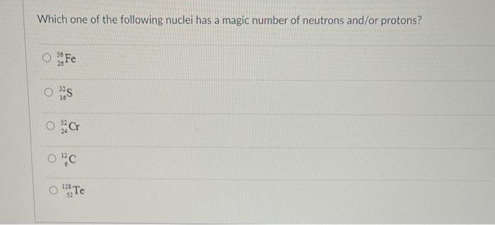 Solved Which one of the following nuclei has a magic number | Chegg.com