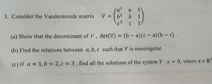 Solved 3. Consider the Vandermonde matrix V=⎝⎛a2b2c2abc111⎠⎞ | Chegg.com