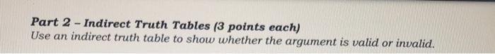 Solved Part 2 - Indirect Truth Tables (3 points each) Use an | Chegg.com