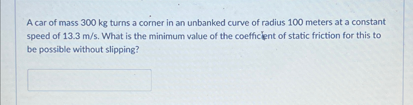 Solved A car of mass 300kg ﻿turns a corner in an unbanked | Chegg.com