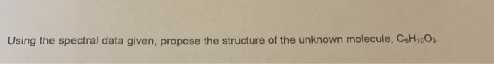 Solved Using the spectral data given, propose the structure | Chegg.com