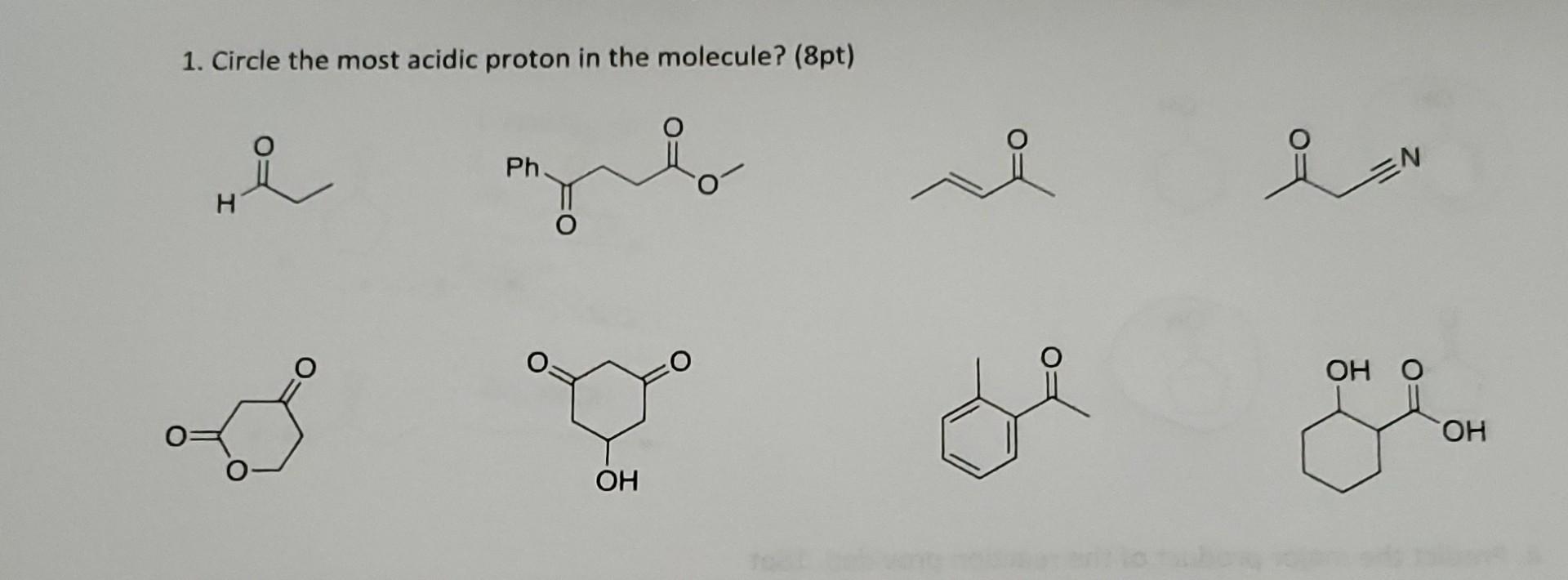 Solved 1. Circle the most acidic proton in the molecule? | Chegg.com