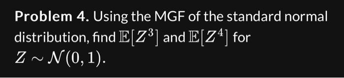 Solved Problem 4. Using the MGF of the standard normal | Chegg.com