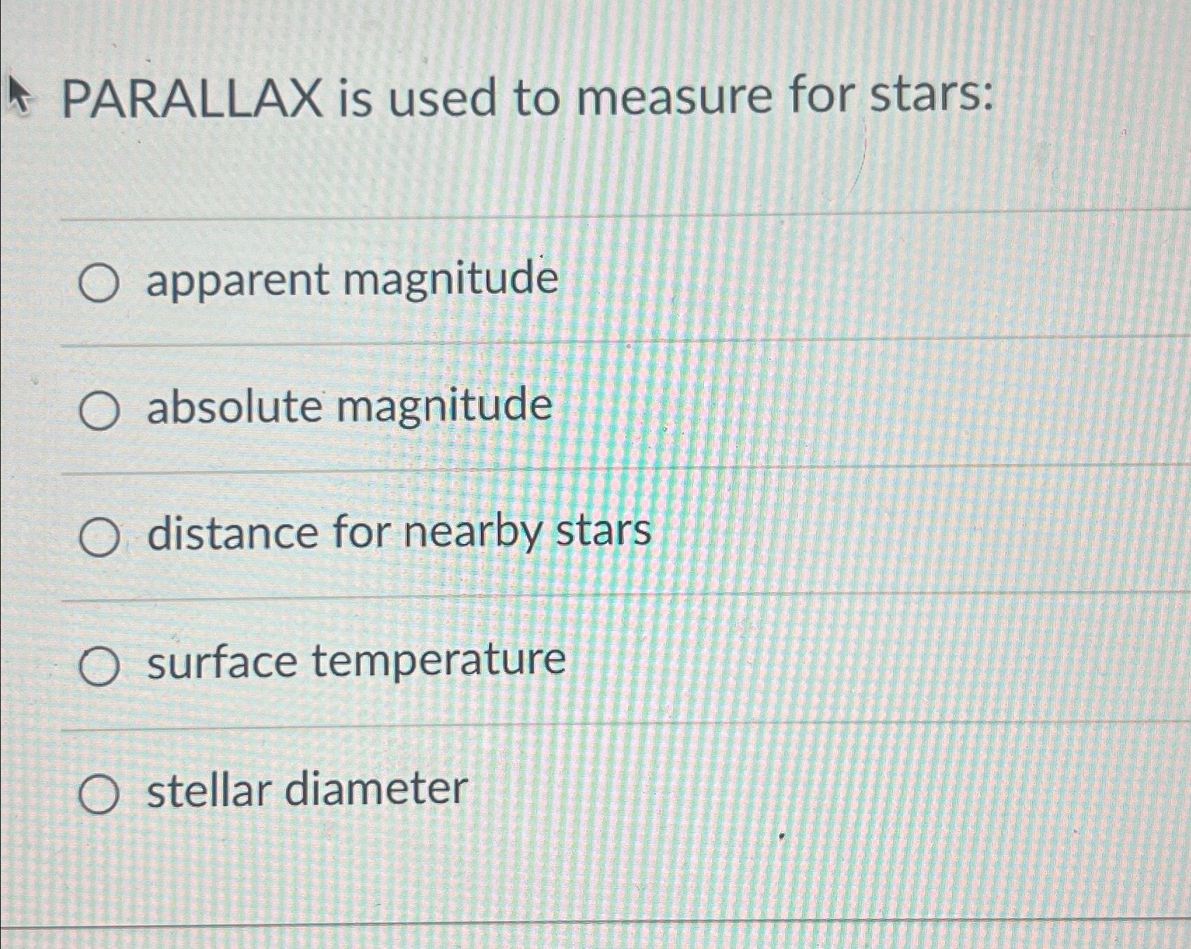 Solved PARALLAX is used to measure for stars:apparent | Chegg.com