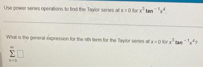 Solved Use power series operations to find the Taylor series | Chegg.com