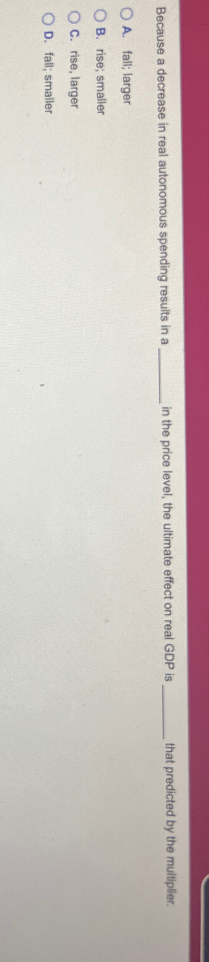 Solved Because a decrease in real autonomous spending | Chegg.com