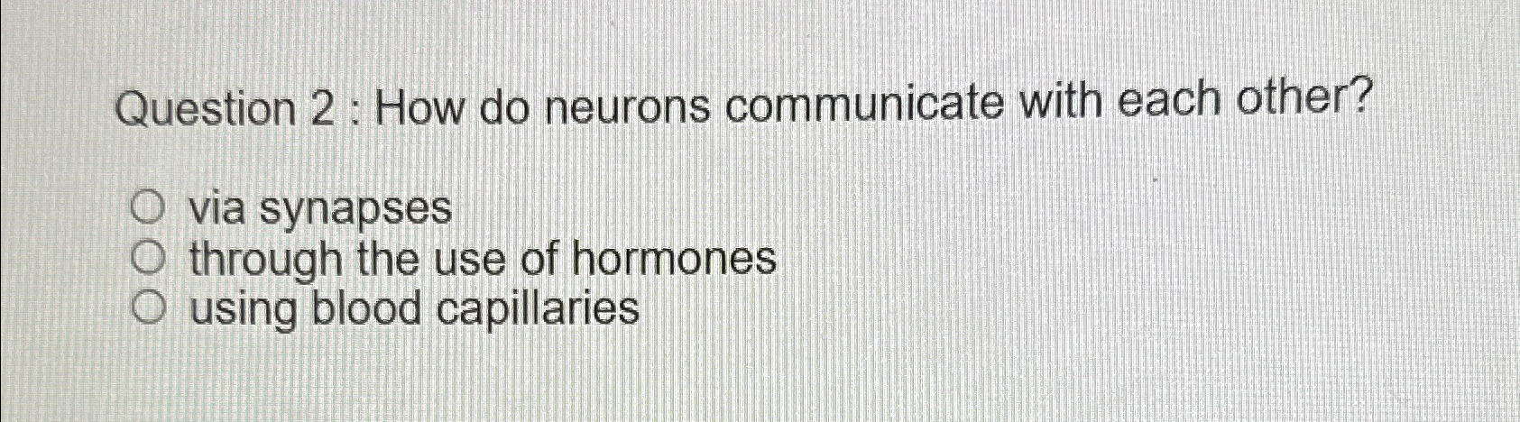 Solved Question 2 ﻿: How do neurons communicate with each | Chegg.com