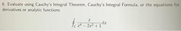 6. Evaluate using Cauchy's Integral Theorem, Cauchy's | Chegg.com
