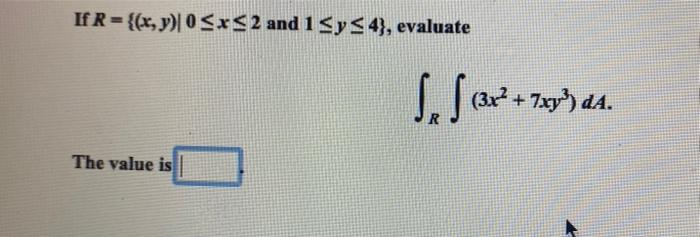 Solved If R={(x,y)∣0≤x≤2 and 1≤y≤4}, evaluate | Chegg.com