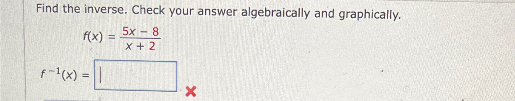 Solved Find the inverse. Check your answer algebraically and | Chegg.com