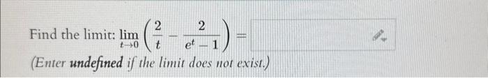 Solved Find the limit: limt→0(t2−et−12)= (Enter undefined if | Chegg.com