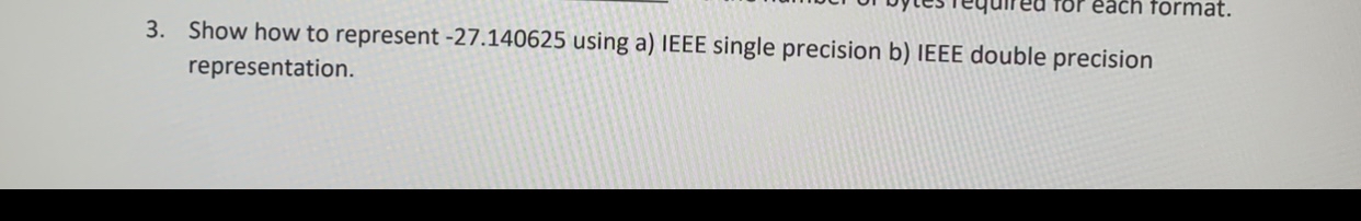 Solved Show how to represent -27.140625 ﻿using a) ﻿IEEE | Chegg.com