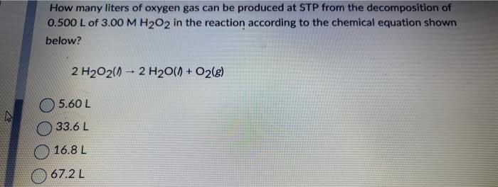 Solved How many liters of oxygen gas can be produced at STP | Chegg.com