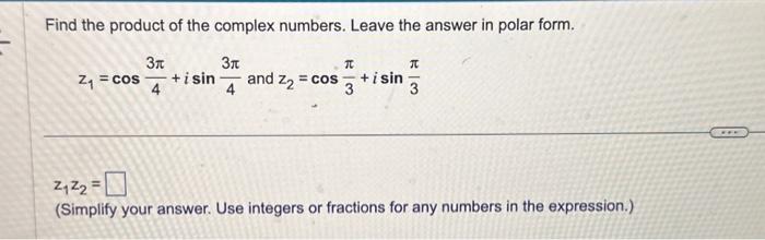Solved Find the product of the complex numbers. Leave the | Chegg.com