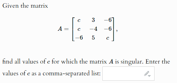 Solved Given the matrixA=[c3-6c-4-6-65c],find all values of | Chegg.com