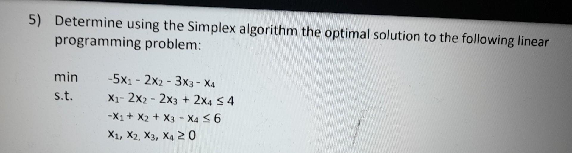 Solved 5) Determine using the Simplex algorithm the optimal | Chegg.com