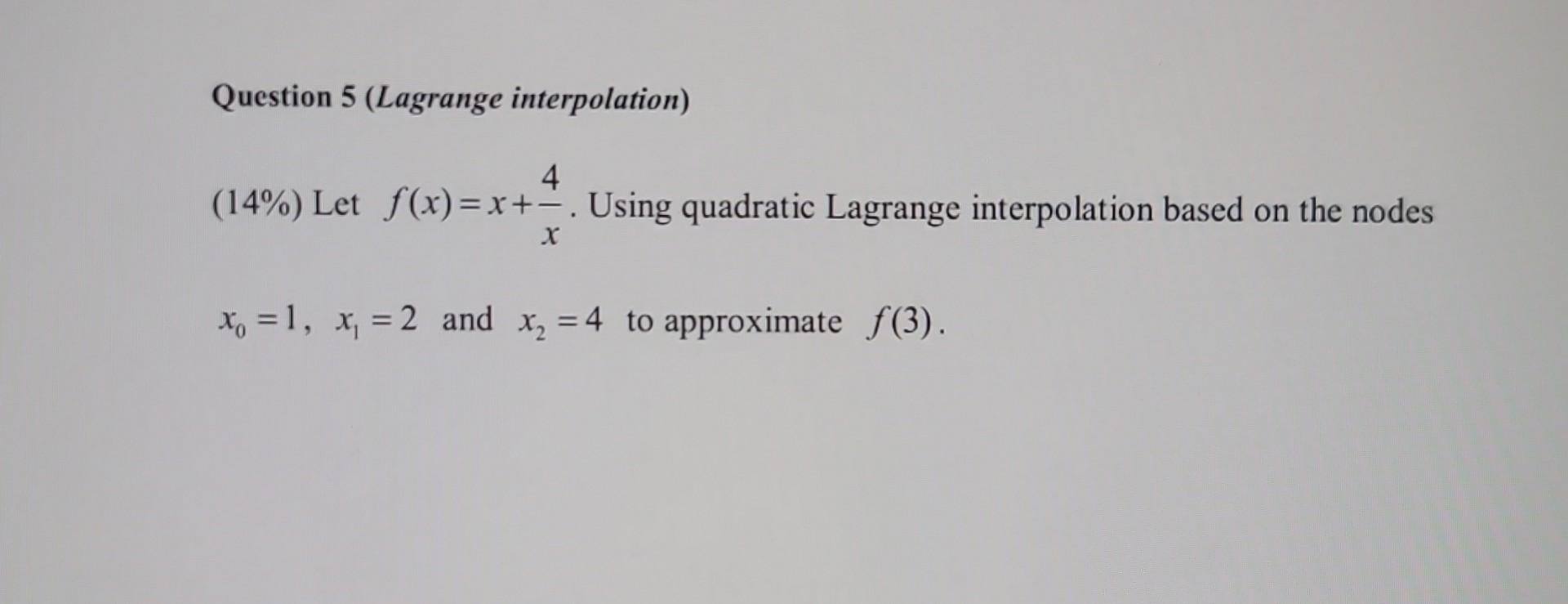Solved Question 5 (Lagrange interpolation) (14%) Let | Chegg.com