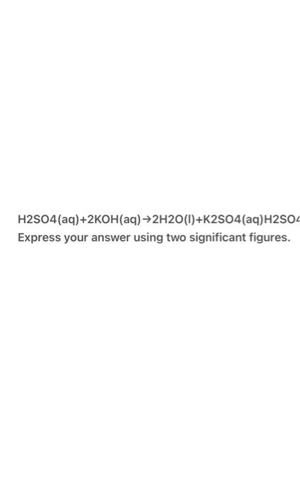 Solved H2SOO(aq)+2KOH(aq)→2H2O(l)+K2SO4(aq)H2SO2 Express | Chegg.com