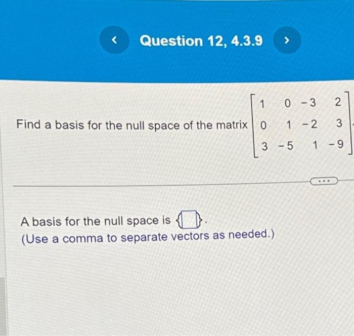Solved Find a basis for the null space of the matrix | Chegg.com