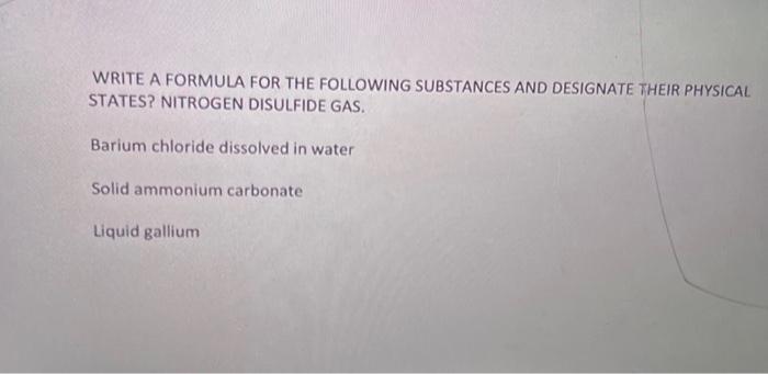 Solved WRITE A FORMULA FOR THE FOLLOWING SUBSTANCES AND | Chegg.com