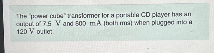 Solved The "power cube" transformer for a portable CD player | Chegg.com