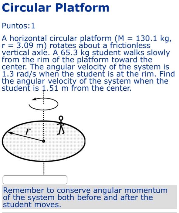 [Solved]: A horizontal circular platform (M=130.1kg, r=3.09