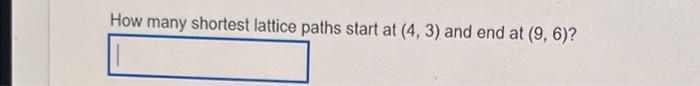 Solved How many shortest lattice paths start at (4,3) and | Chegg.com