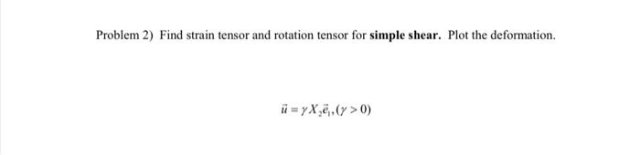 Solved Problem 2) Find strain tensor and rotation tensor for | Chegg.com