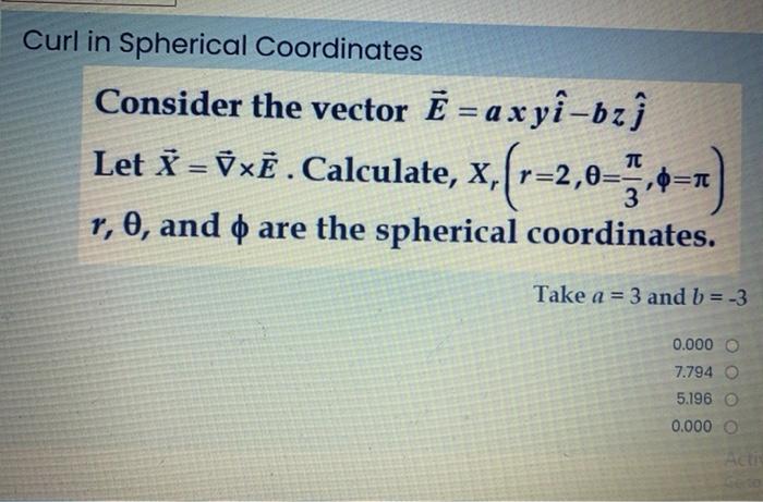 Solved Curl in Spherical Coordinates Consider the vector Ē = | Chegg.com