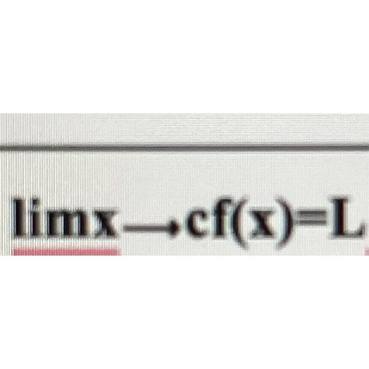 Solved limx→cf(x)=L | Chegg.com