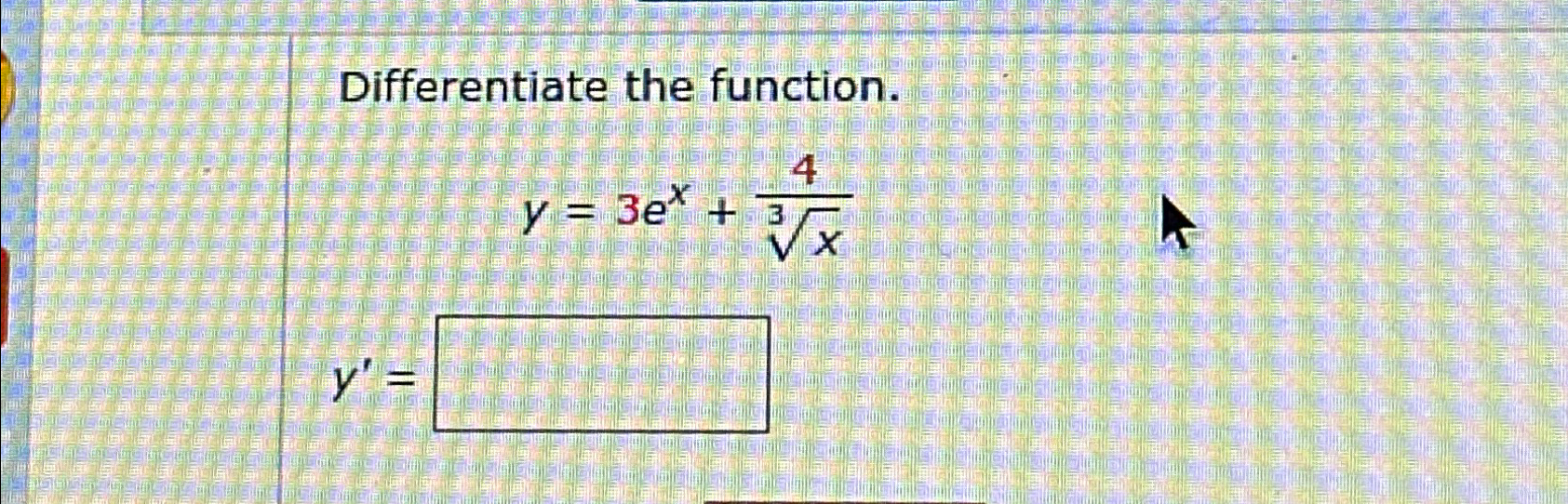 Solved Differentiate the function.y=3ex+4x3y'= | Chegg.com