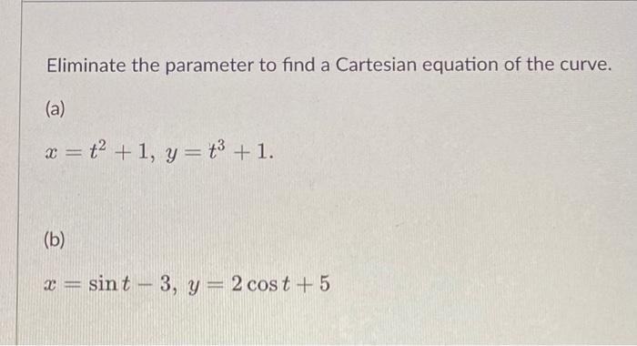Solved Eliminate the parameter to find a Cartesian equation | Chegg.com
