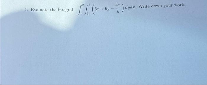 Solved 1. Evaluate the integral 4x (5z + 6y - 4) dydz. 5x 4) | Chegg.com